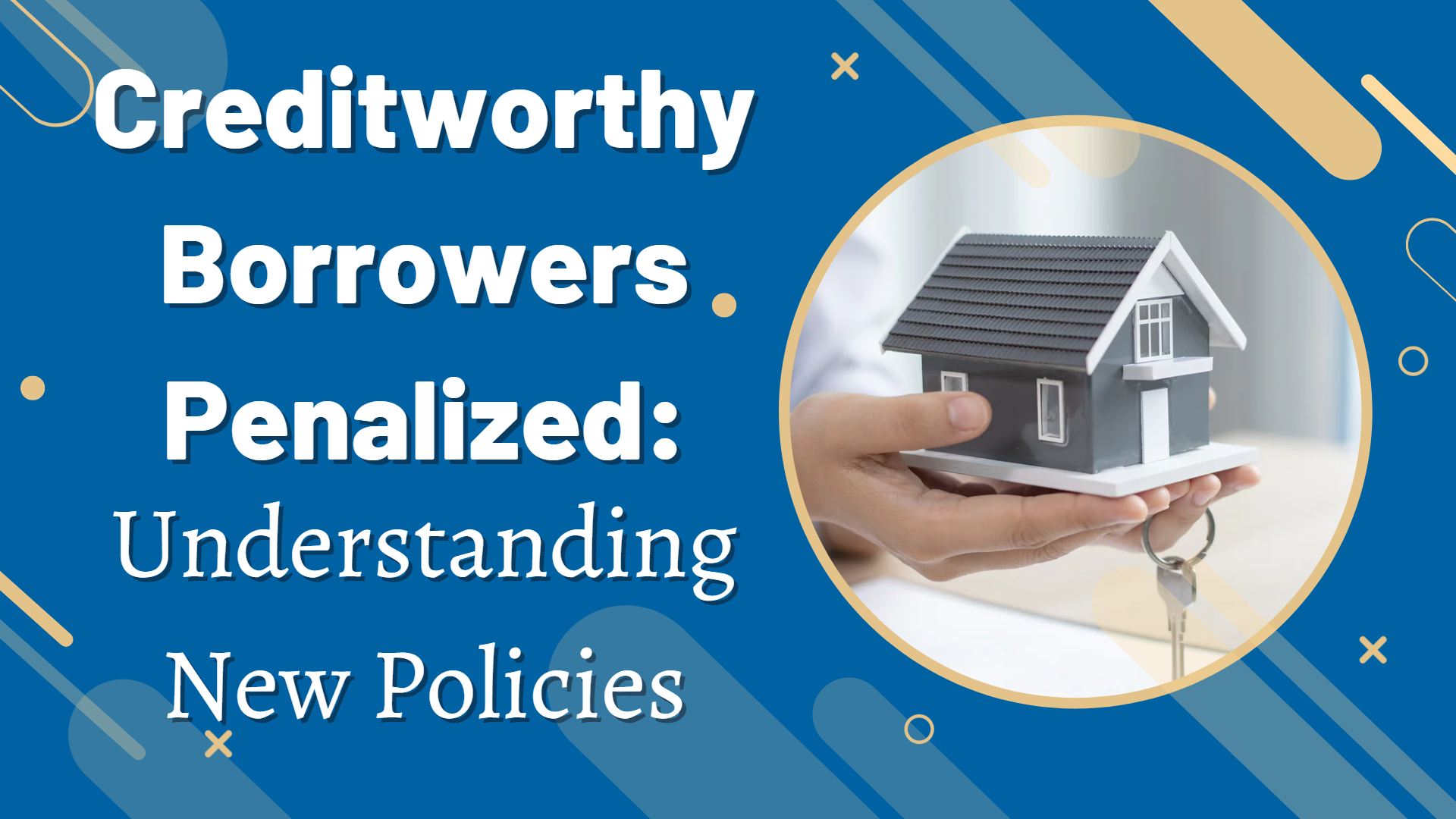 Creditworthy Borrowers Penalized: Understanding New Policies